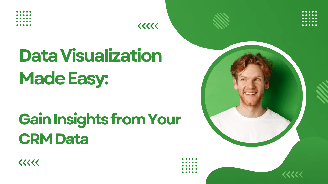 Data Visualization Made Easy Gain Insights From Your Crm Data