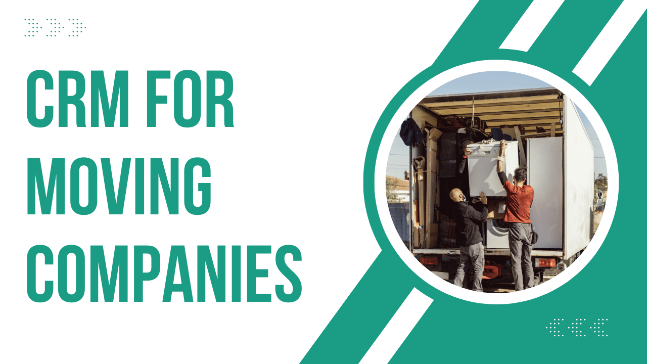 Best Crm For Moving Companies Top 5 Solutions For 2024