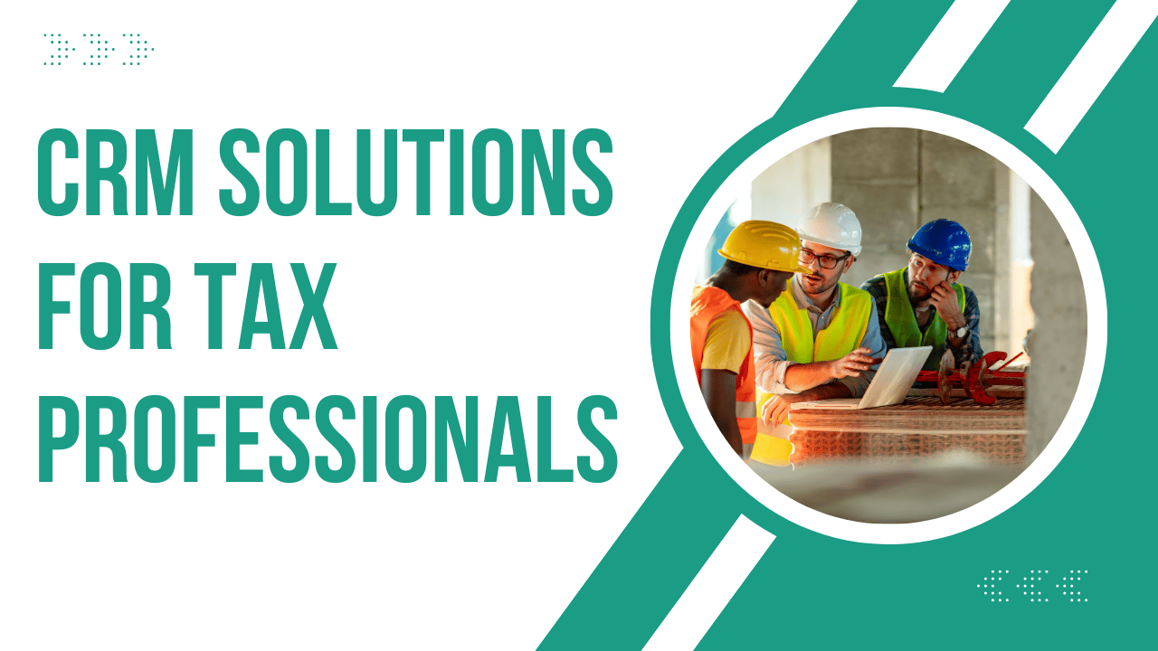 Top 5 CRM Solutions for Tax Professionals in 2024